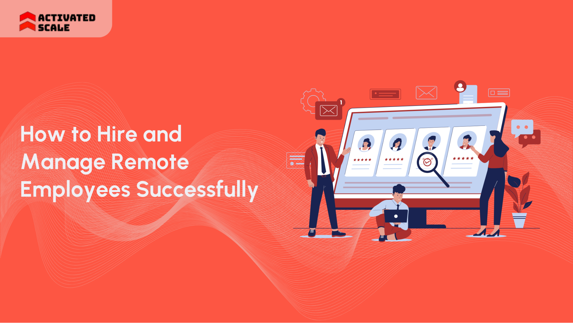 How to Hire and Manage Remote Employees Successfully